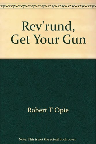 Rev'rund, get your gun: Amazon.co.uk: Opie, Robert T: 9780884191414: Books