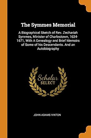 Buy The Symmes Memorial: A Biographical Sketch of Rev. Zechariah Symmes ...