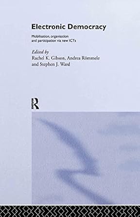 Electronic Democracy: Mobilisation, Organisation and Participation via ...