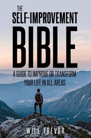 The Self-Improvement Bible: A Guide to Improve or Transform Your Life ...