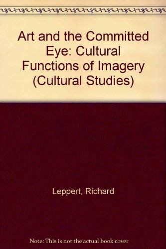 Art And The Committed Eye: The Cultural Functions Of Imagery (Cultural ...