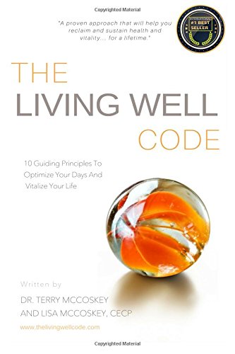 The Living Well Code: 10 Guiding Principles To Optimize Your Days ...