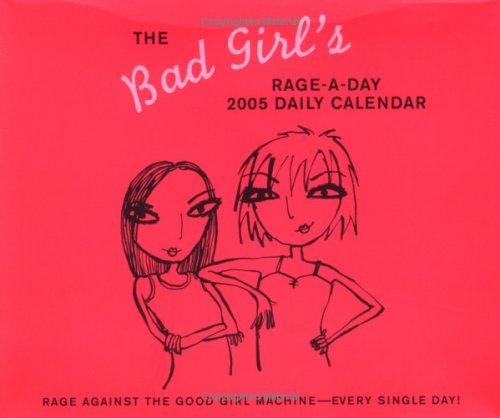 The Bad Girl's Page-A-Day 2005 Daily Calendar: Rage Against the Good ...