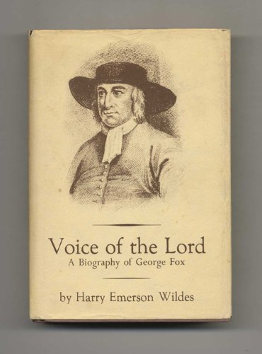 Voice of the Lord: A Biography of George Fox: Wildes, Harry Emerson ...