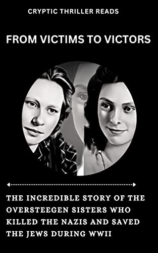 FROM VICTIMS TO VICTORS: The Incredible Story of the Oversteegen ...