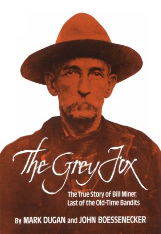 The Grey Fox: The True Story of Bill Miner - Last of the Old-Time ...