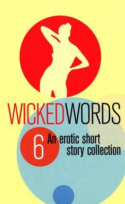 [(Wicked Words 6: v.6: An Erotic Short Story Collection)] [by: Kerri ...