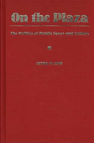 On the Plaza: The Politics of Public Space and Culture by Low, Setha M ...