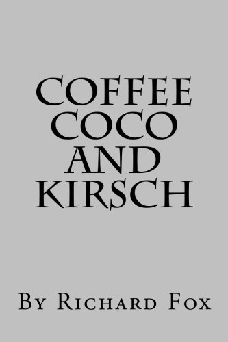 Coffee, Coco and Kirsch: Fox, Richard: 9781541221598: Amazon.com: Books
