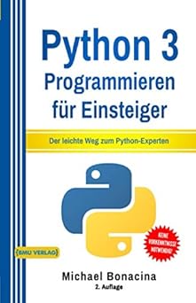 Python: 3 Programmieren für Einsteiger: Der leichte Weg zum Python-Experten (Einfach ...