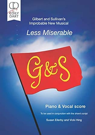 Gilbert and Sullivan's Improbable New Musical: Less Miserable: Piano ...