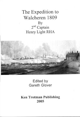 The Expedition to Walcheren 1809 by 2nd Captain Henry Light RHA: Amazon ...