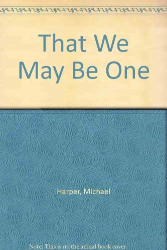 That We May Be One: Harper, Michael: 9780882705675: Amazon.com: Books