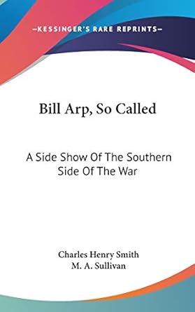Bill Arp, So Called: A Side Show Of The Southern Side Of The War: Smith ...
