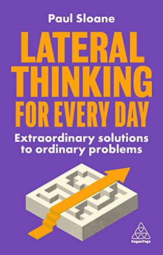 Lateral Thinking for Every Day: Extraordinary Solutions to Ordinary ...