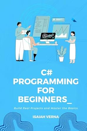 C# Programming for Beginners: Build Real Projects and Master the Basics ...