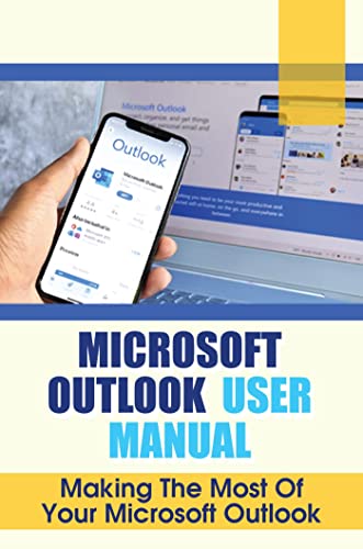 Microsoft Outlook User Manual: Making The Most Of Your Microsoft ...