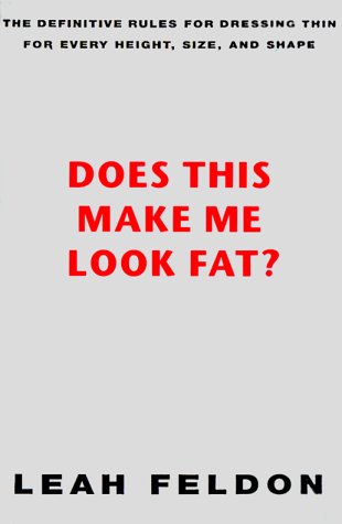Does This Make Me Look Fat?: The Definitive Rules for Dressing Thin for ...