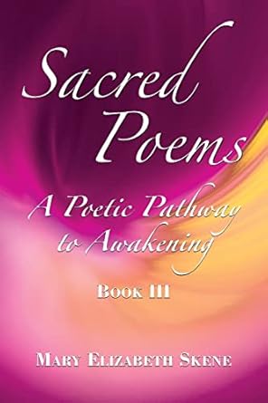 Sacred Poems Book 3: A Poetic Pathway to Awakening: Skene, Mary ...