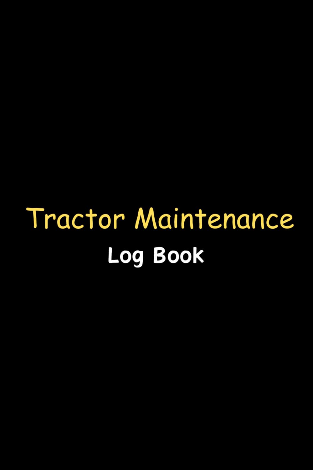 Tractor Maintenance Log Book: For Tractor Service Repair and ...