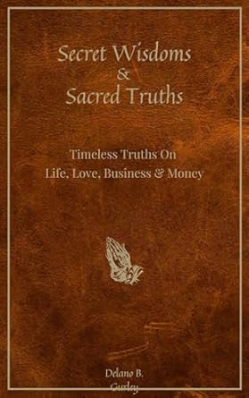Secret Sayings & Sacred Truths - Timeless Truths On Life, Love ...
