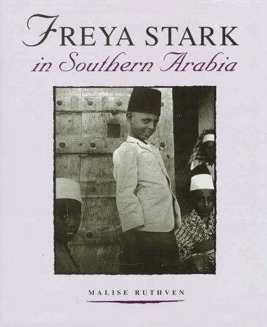 Freya Stark in Southern Arabia: Stark, Freya, Ruthven, Malise, St ...