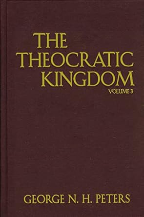 The Theocratic Kingdom, 3 Volume Set: Peters, George N. H ...