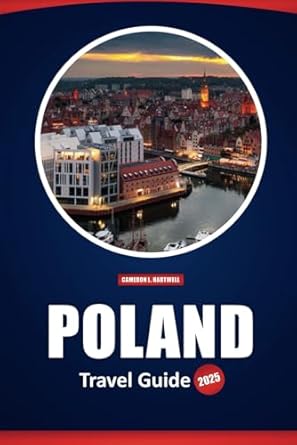 Poland Travel Guide 2025: Local Insights, Culture, History, and ...