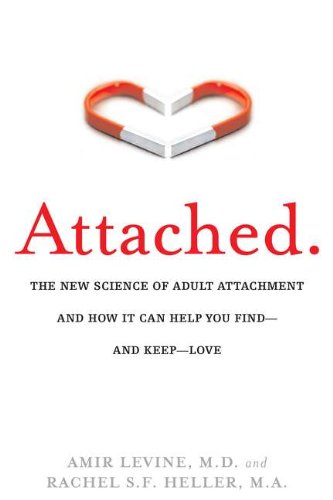 Attached: The New Science of Adult Attachment and How It Can Help You ...