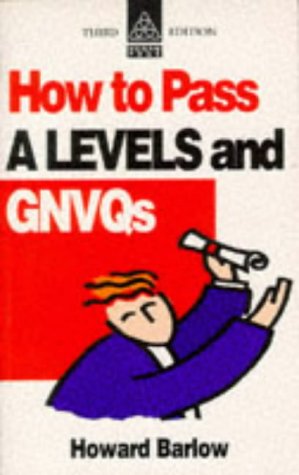 How to Pass 'A' Levels and GNVQs: Howard Barlow: 9780749415563: Amazon ...