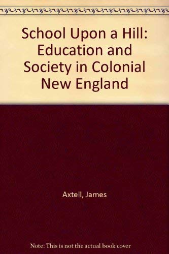 The school upon a hill: Education and society in colonial New England ...