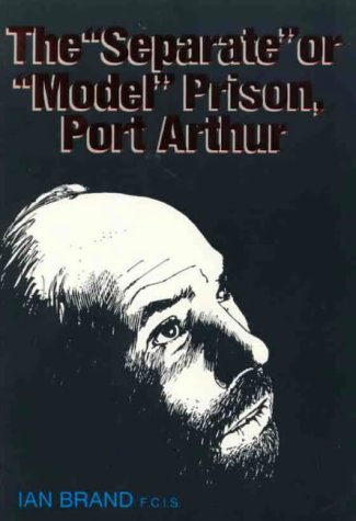The Separate or Model Prison Port Arthur: Ian Brand: 9780949457332 ...