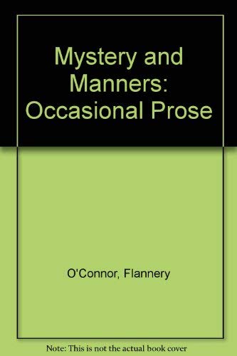 Mystery and manners: occasional prose;: O'Connor, Flannery ...