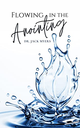 Flowing in the Anointing: Understanding the Anointing of God - Kindle ...