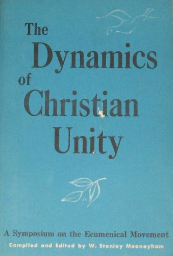 The Dynamics of Christian Unity: Mooneyham, W. Stanley: Amazon.com: Books