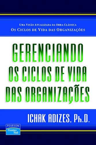 Gerenciando OS Ciclos De Vida Das Organizacoes : Adizes, Ichak, Ph.D ...