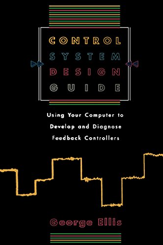 Control System Design Guide: Using your Computer to Develop and ...
