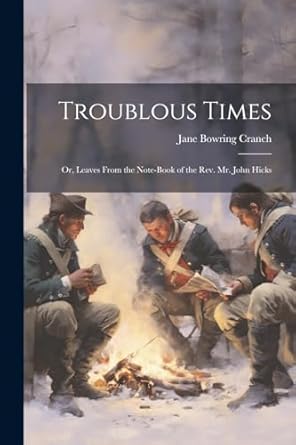 Buy Troublous Times: Or, Leaves From the Note-Book of the Rev. Mr. John ...