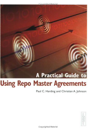 A Practical Guide to Using Repo Master Agreements: Paul C Harding ...