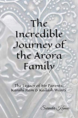 The Incredible Journey of the Arora Family: The Legacy of My Parents ...