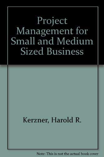 Project Management for Small and Medium Sized Businesses: Kerzner ...