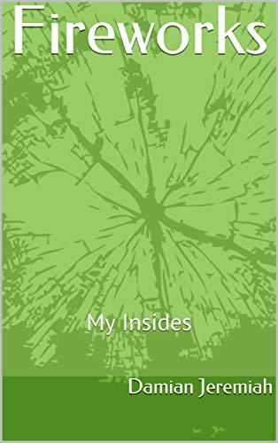 Fireworks: My Insides eBook : Jeremiah, Damian: Amazon.in: Kindle Store