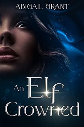 An Elf Crowned: An Epic Fantasy Romance (An Elf's Fate Series Book 5 ...