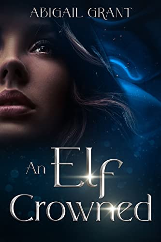 An Elf Crowned: An Epic Fantasy Romance (An Elf's Fate Series Book 5 ...