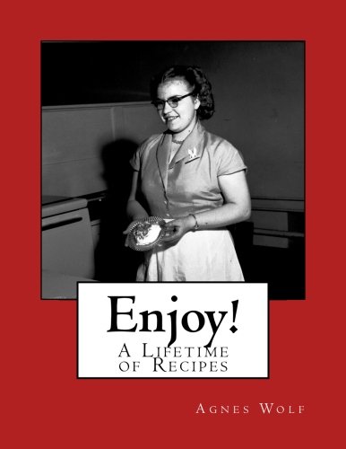 Amazon.com: Enjoy!: A Lifetime of Recipes: 9781979875585: Wolf, Agnes ...