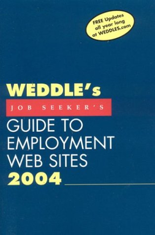 Weddle's Guide to Employment Web Sites : The Job Seeker's Edition 2004 ...