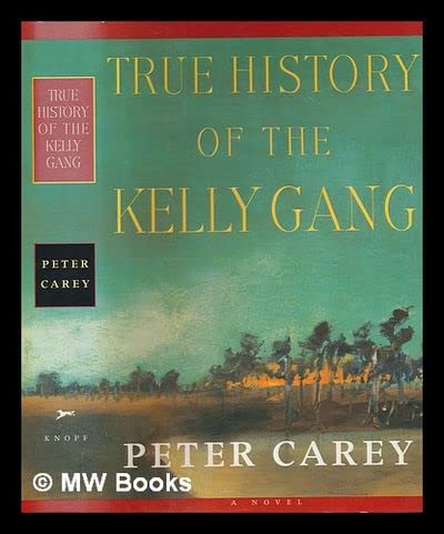 True history of the Kelly gang / Peter Carey: Carey, Peter (1943 ...