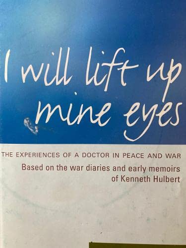 Buy I will lift up mine eyes: The experiences of a doctor in peace and ...
