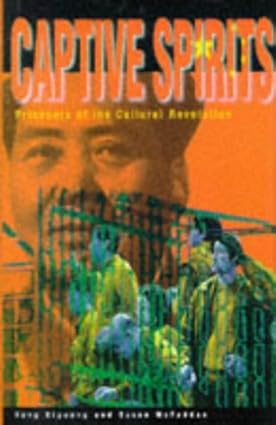 Captive Spirits: Prisoners of the Cultural Revolution: Xiguang, Yang ...