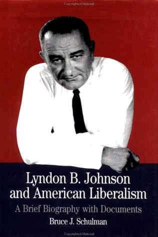 Lyndon B. Johnson and American Liberalism: A Brief Biography With ...